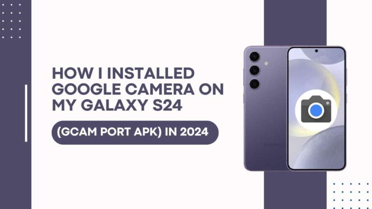 How I Installed Google Camera on my Galaxy S24 (GCam Port APK) in 2025