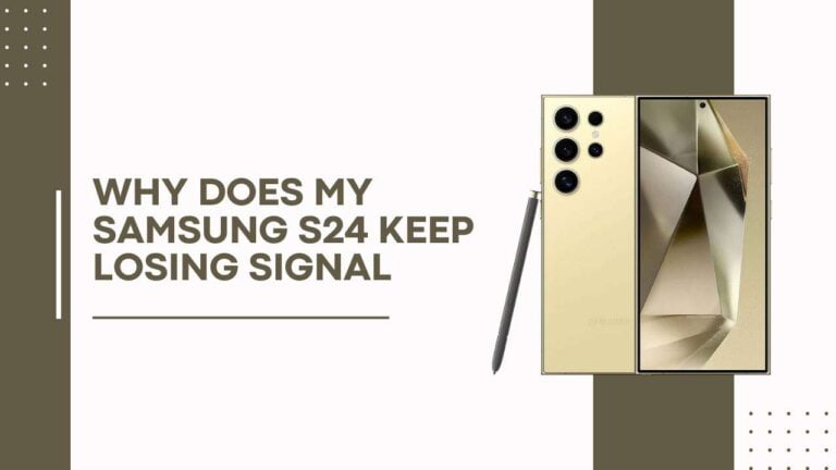 Why Does My Samsung S24 Keep Losing Signal? 11 Quick Fixes