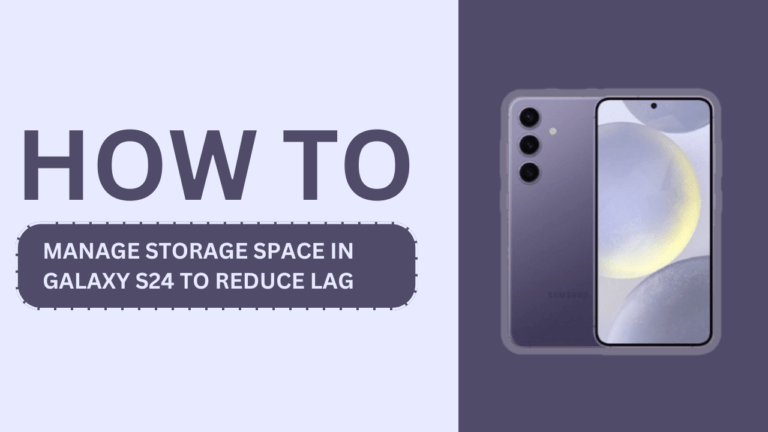 How to Manage Storage Space in Galaxy S24 to Reduce Lag